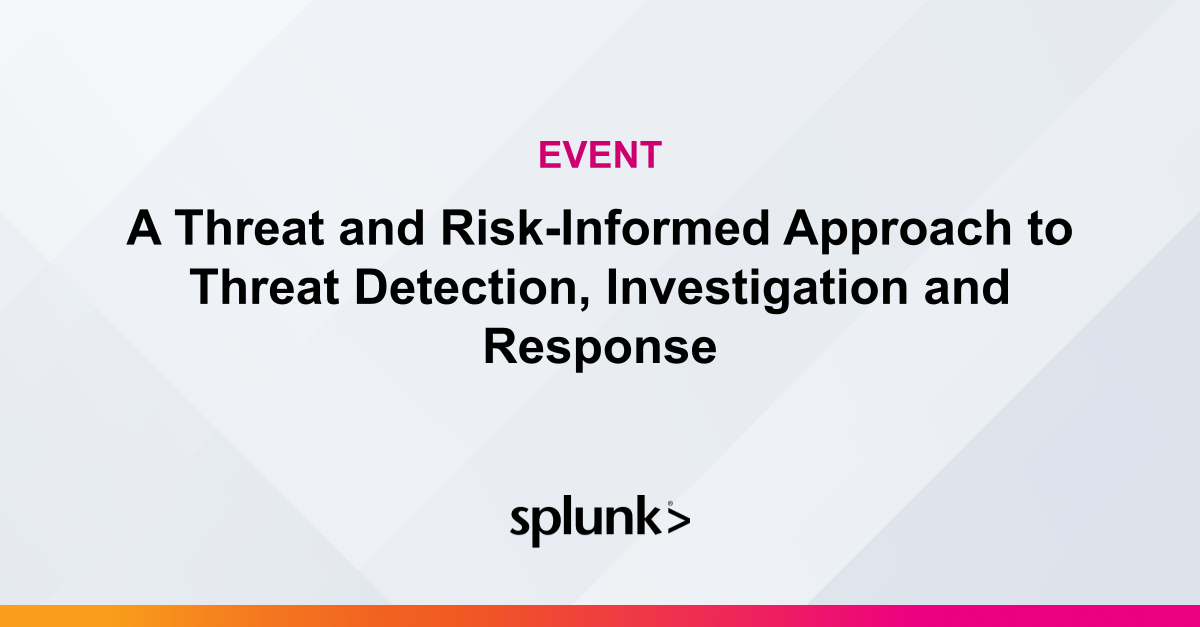 A Threat and Risk-Informed Approach to Threat Detection, Investigation and Response | In-Person ...